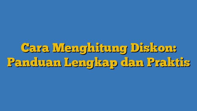 Cara Menghitung Diskon: Panduan Lengkap dan Praktis | Info Geografis