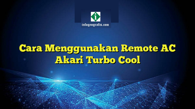 Cara Menggunakan Remote AC Akari Turbo Cool | Info Geografis