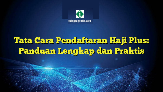 Tata Cara Pendaftaran Haji Plus: Panduan Lengkap dan Praktis | Info ... Tata Cara Pendaftaran Haji Plus: Panduan Lengkap dan Praktis | Info ...