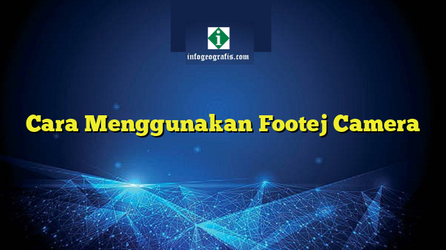 Cara Menggunakan Footej Camera | Info Geografis